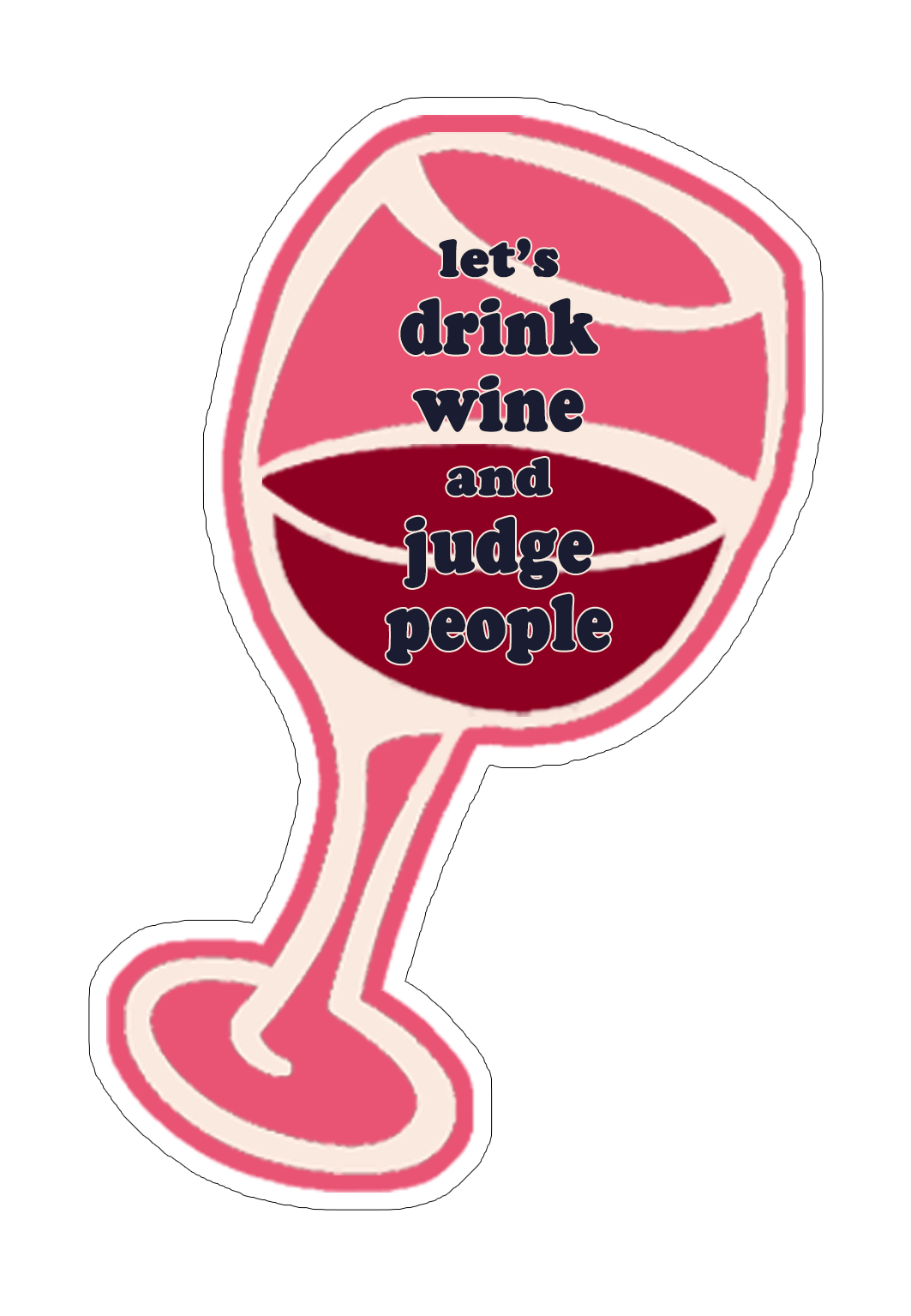 Let's Drink Wine and Judge People Sticker | Layne Wilson